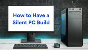 How to Make PC Operation Quiet? (7 Tips) - ComputerMesh